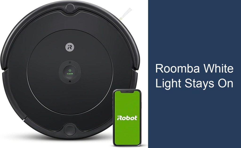 What It Means When the White Light of Roomba Stays On - Roomba Fix