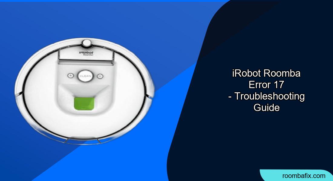 iRobot Roomba Error 17: Troubleshooting and Solutions - Roomba Fix
