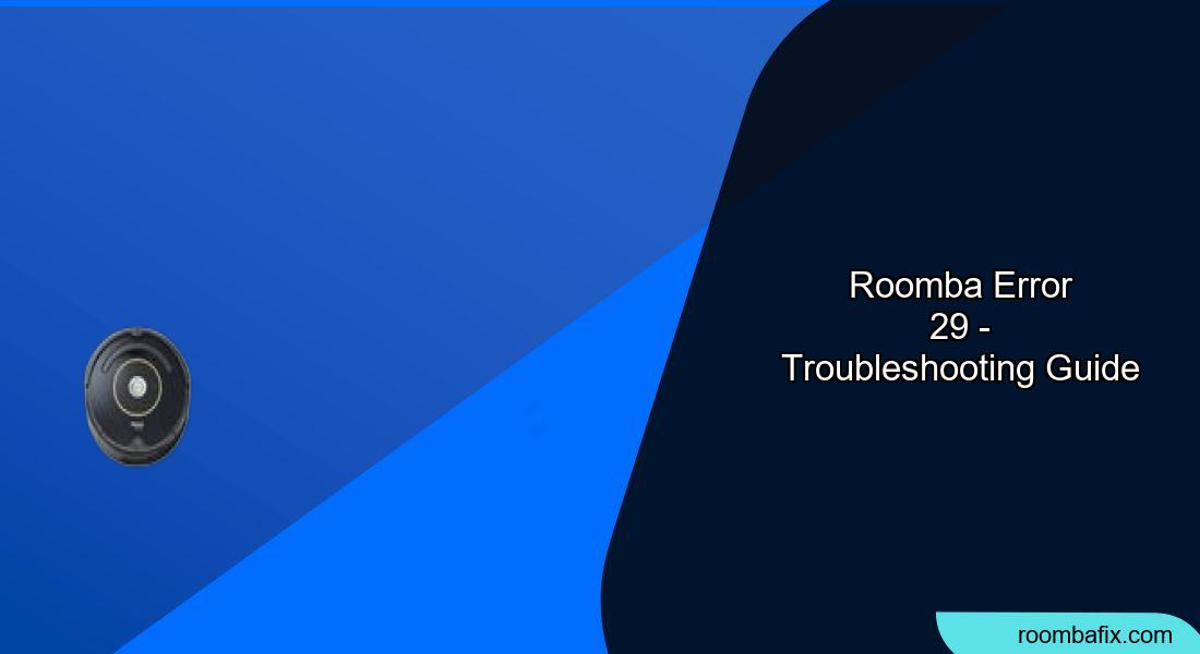Troubleshooting Roomba Error 29: A Comprehensive Guide