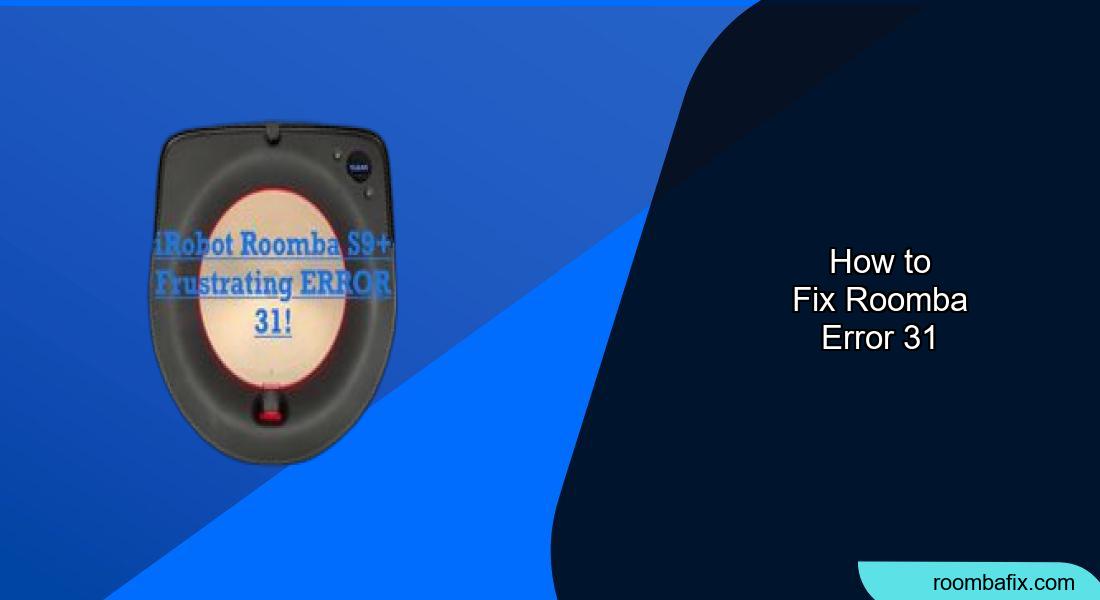 How to Fix Roomba Error 31: A Comprehensive Guide