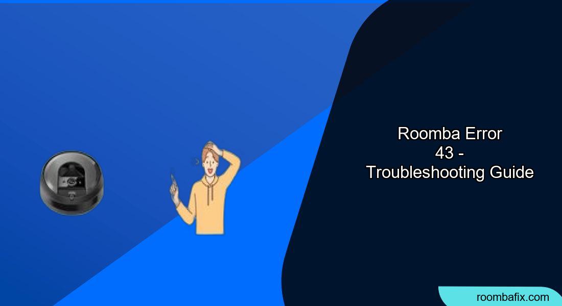 Troubleshooting Roomba Error 43: A Comprehensive Guide - Roomba Fix