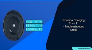 Roomba Charging Error 11 - Roomba Fix